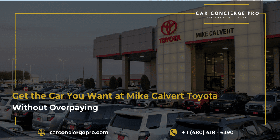 Get the Car You Want at Mike Calvert Toyota—Without Overpaying - Car ...